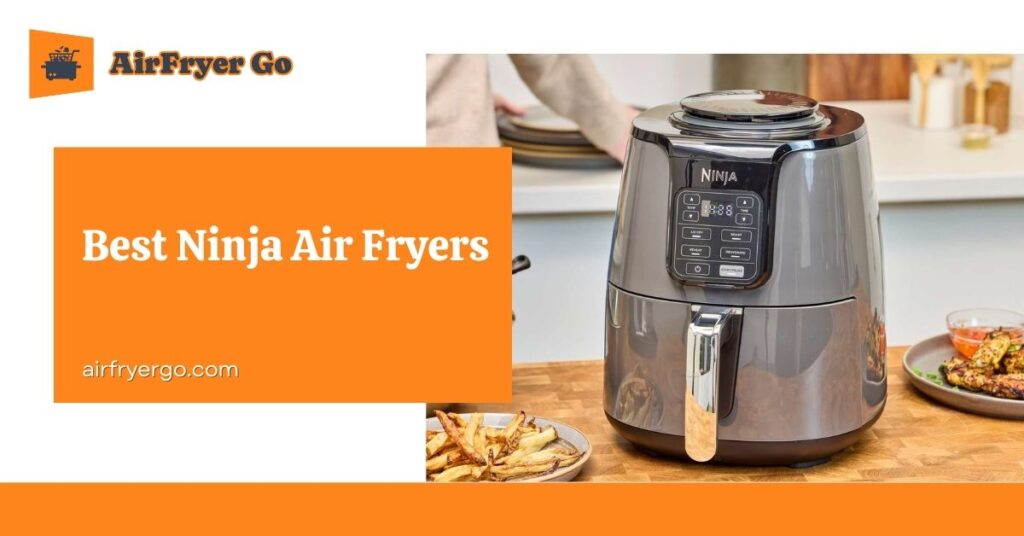Best Ninja Air Fryers: Top Models Ranked & Reviewed