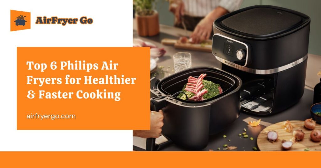 Best Philips Air Fryers: Top 6 Picks for Healthy Cooking