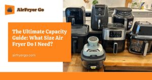 What Size Air Fryer Do I Need? Ultimate Size Guide