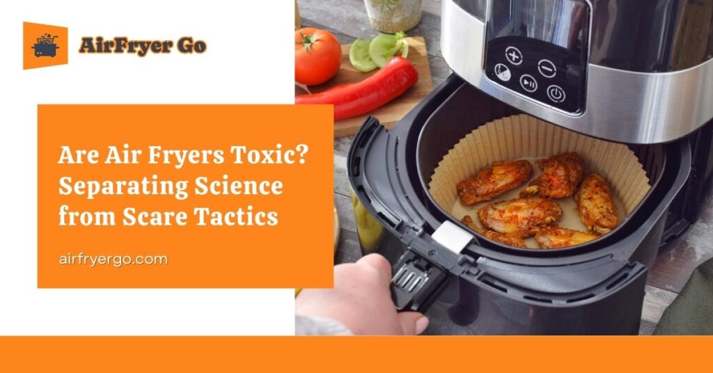 Are Air Fryers Toxic? The Truth About Safe, Non-Toxic Cooking